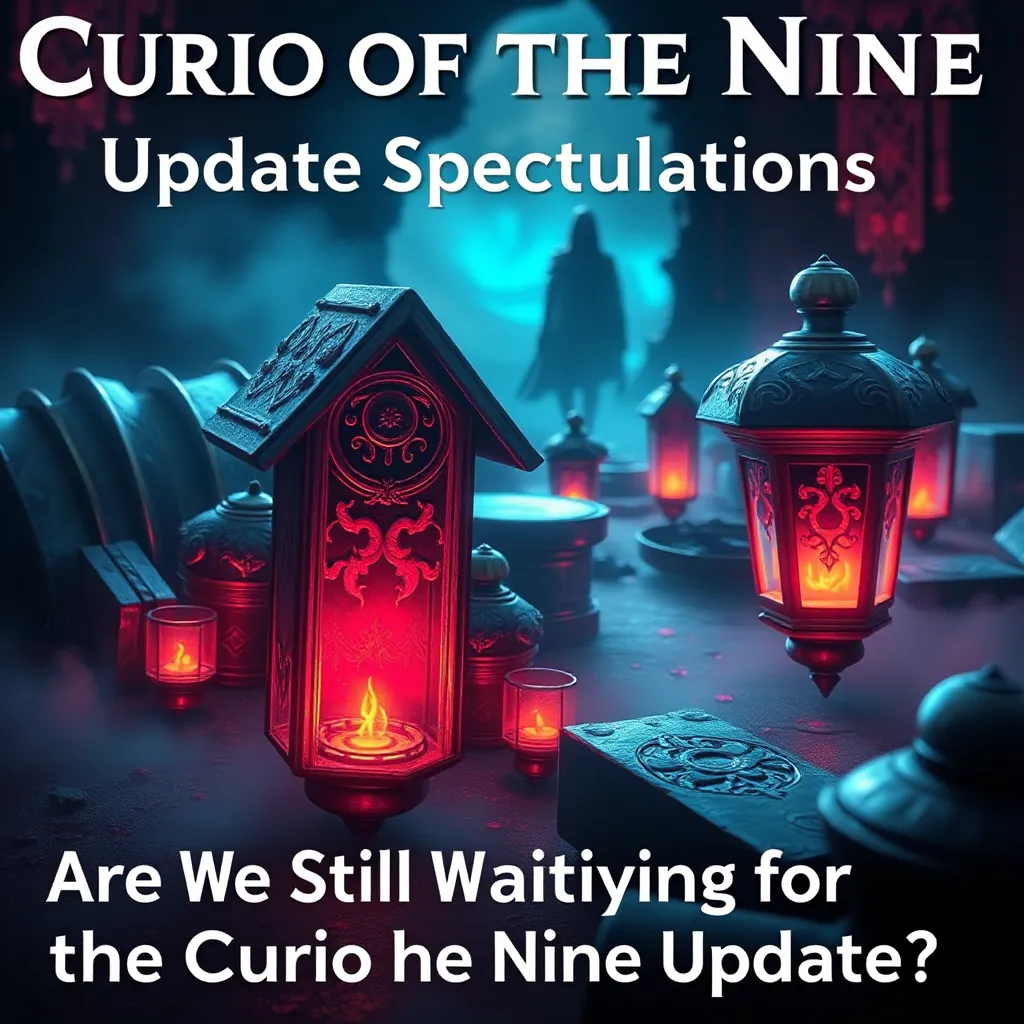 Are We Still Waiting for the Curio of the Nine Update? : LevelUpTalk