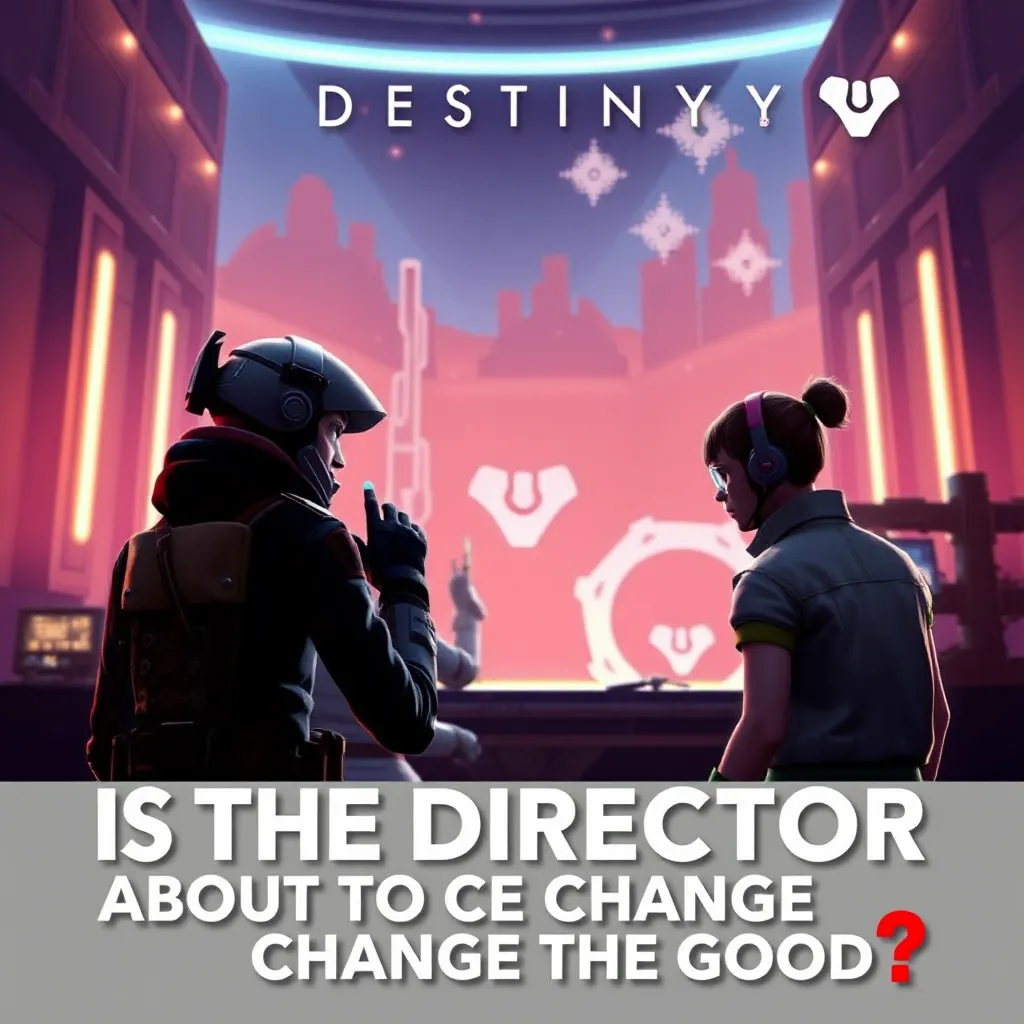 Is the Director in Destiny About to Change for Good? : LevelUpTalk