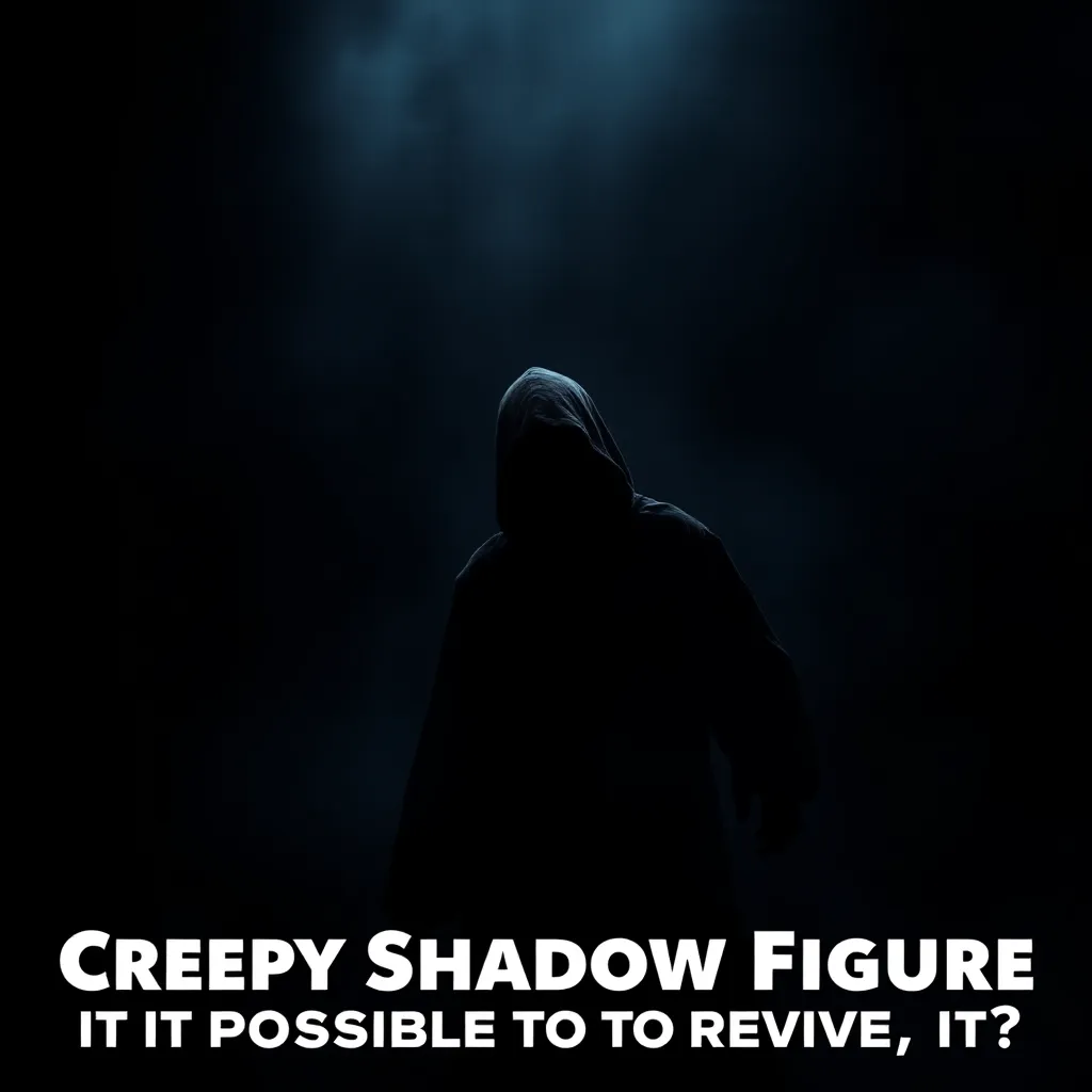 Creepy Shadow Figure: Is It Possible to Revive It? : LevelUpTalk